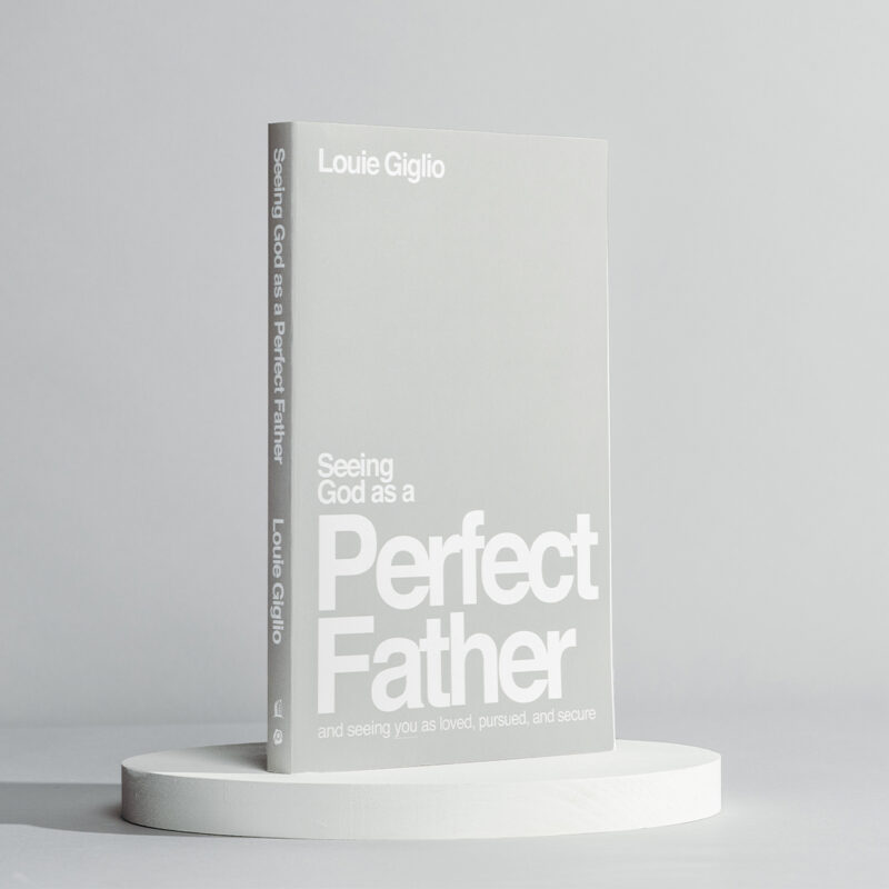 Seeing God As A Perfect Father - Louie Giglio